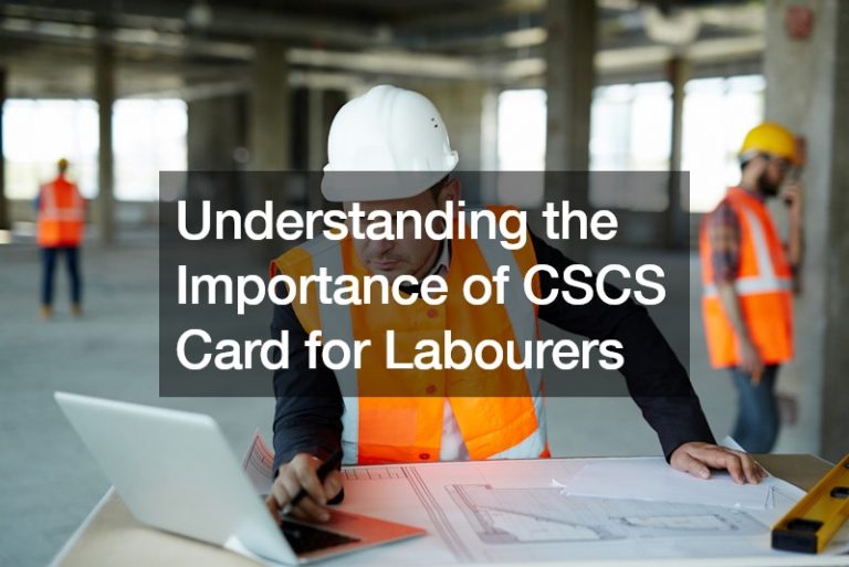 Understanding the Importance of CSCS Card for Labourers - Resilver